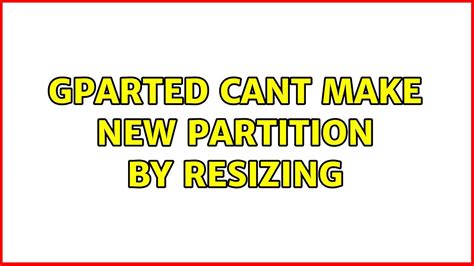 Ubuntu Gparted Cant Make New Partition By Resizing Youtube