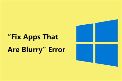 Get Fix Apps That Are Blurry Error In Windows 10 Fix It MiniTool