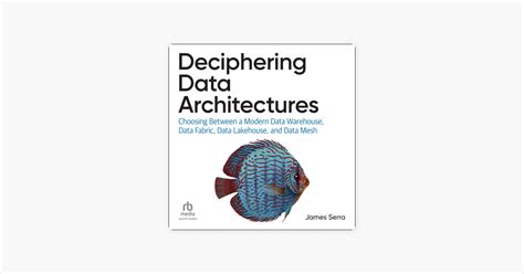 ‎deciphering Data Architectures Choosing Between A Modern Data Warehouse Data Fabric Data