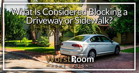 What Is Considered Blocking A Driveway Or Sidewalk Worst Room