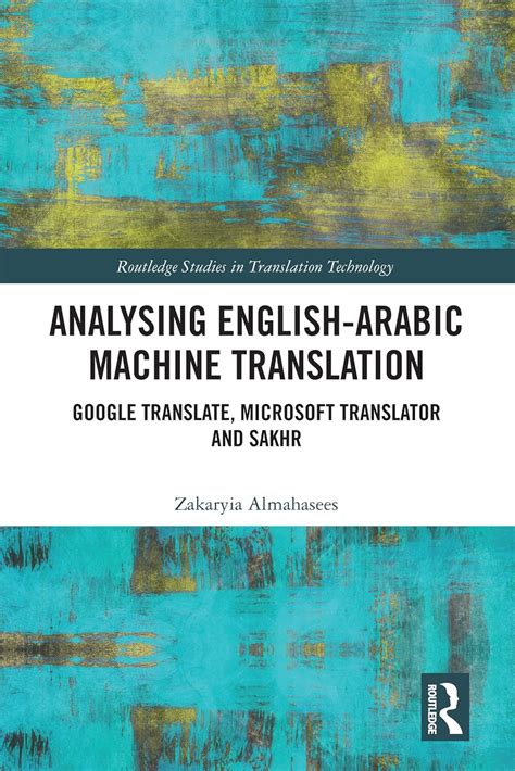 Analysing English-Arabic Machine Translation: Google Translate, Microsoft Translator and Sakhr ...