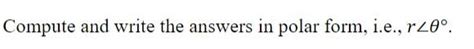 solved compute and write the answers in polar form i e