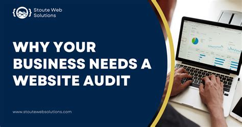 Why Your Business Needs A Website Audit Stoute Web Solutions