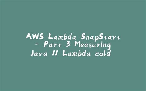 Aws Lambda Snapstart Part 3 Measuring Java 11 Lambda Cold Starts With