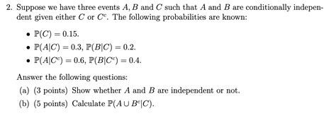 Solved Suppose We Have Three Events A B And C Such That Chegg