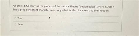 Solved George M ﻿cohan Was The Pioneer Of The Musical