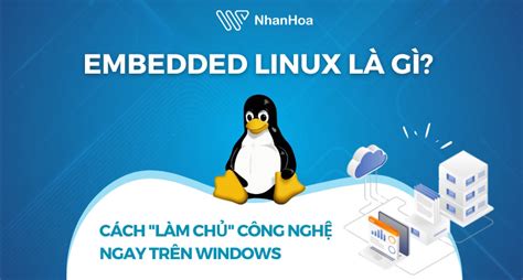 Embedded Linux Là Gì Cách Làm Chủ Công Nghệ Ngay Trên Windows
