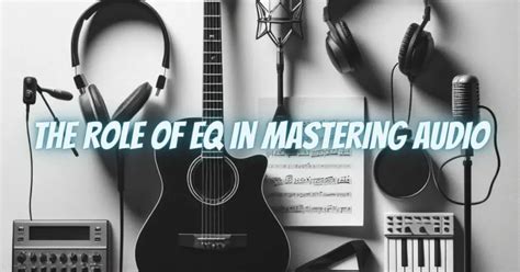 The Role Of EQ In Mastering Audio All For Turntables