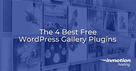 The 4 Best Wordpress Gallery Plugins Free Inmotion Hosting Blog