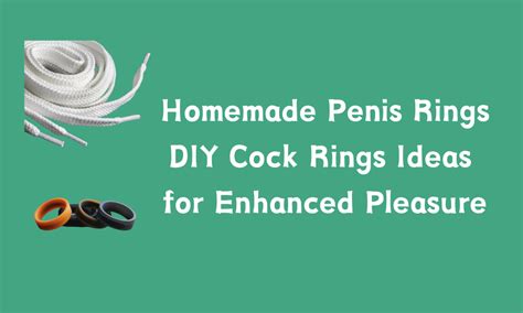 Homemade Penis Rings DIY Cock Rings Ideas For Enhanced Pleasure Chastity Cages