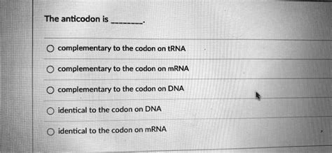 The Anticodon Is Complementary To The Codon On Trna Complementary To