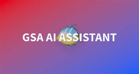 GSA AI ASSISTANT - a Hugging Face Space by ...