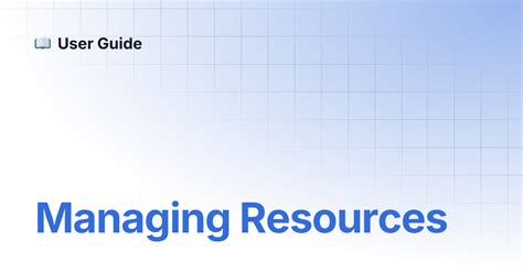 Managing Resources User Guide