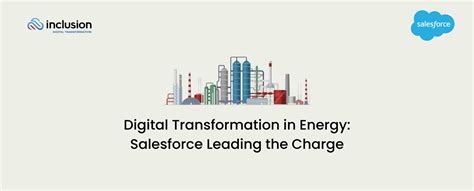 Digital Transformation In Energy And Utility Salesforce Leading The Charge