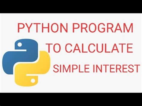 PYTHON PROGRAM TO CALCULATE SIMPLE INTEREST PYTHON PROGRAMING YouTube
