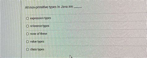 Solved All Non Primitive Types In Java Are Expression Types