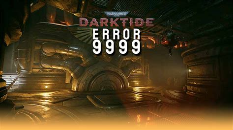How To Fix Darktide Error Code 9999 Warhammer 40k Tgs