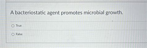 Solved A Bacteriostatic Agent Promotes Microbial
