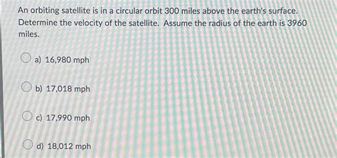 Solved An Orbiting Satellite Is In A Circular Orbit 300