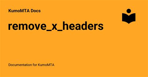 remove x headers kumomta docs