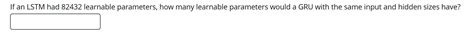 Solved If An Lstm Had 82432 Learnable Parameters How Many
