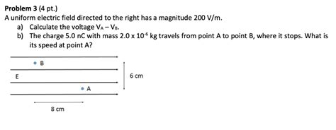 Solved Problem 3 4 Pt A Uniform Electric Field Directed