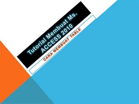 Cara Membuat Table Di Ms Access 2010 Ppt