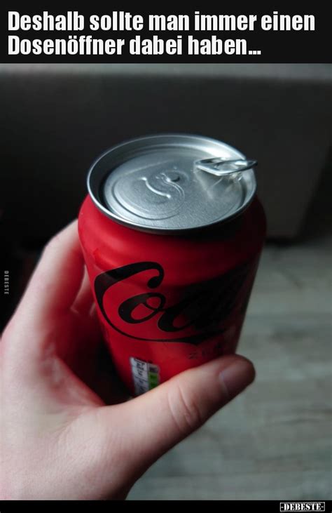 Deshalb sollte man immer einen Dosenöffner dabei haben.. - DEBESTE.de