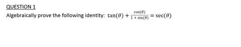 Solved Question 1 Algebraically Prove The Following