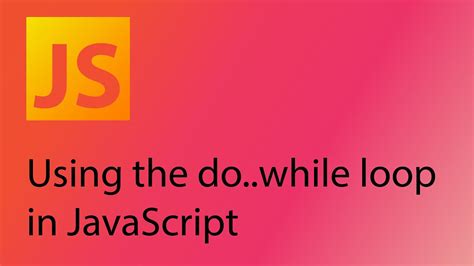 Javascript 2021 Tutorial 20 Dowhile Loops Youtube
