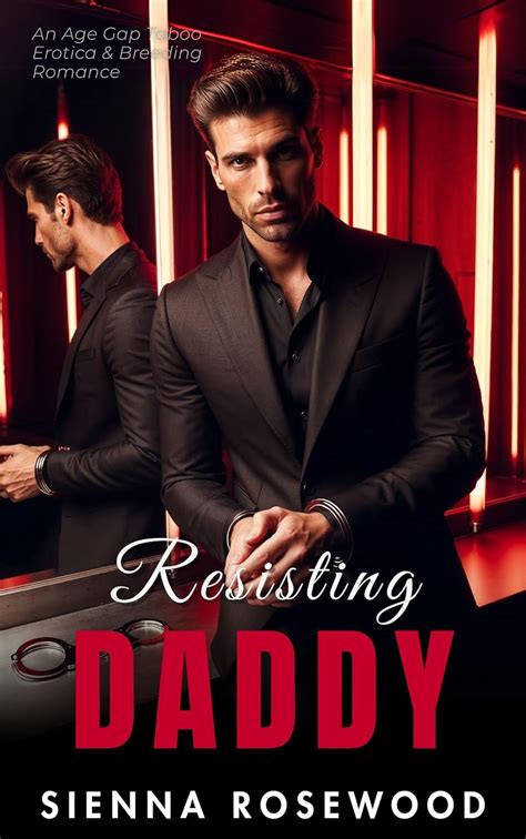 Resisting Daddy An Age Gap Taboo Erotica And Breeding Romance Yes