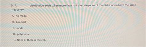 Solved 5 A Distribution Exists When More Than Half The