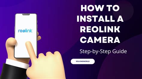 How To Install A Reolink Camera Step By Step Guide Solvingworld
