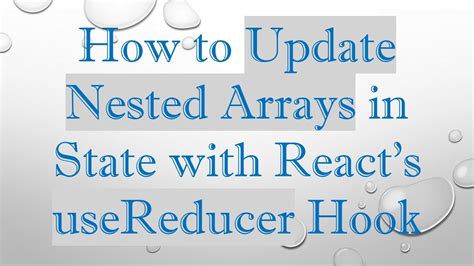 How To Update Nested Arrays In State With Reacts Usereducer Hook Youtube