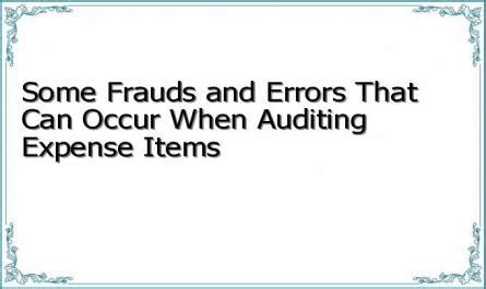 Some Frauds And Errors That Can Occur When Auditing Expense Items