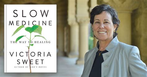 Victoria Sweet Md Physician Author Historian Slow Medicine The