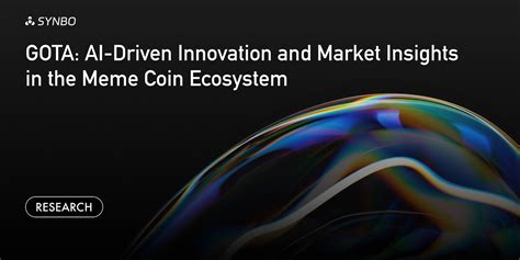 [research] Gota Ai Driven Innovation And Market Insights In The Meme Coin Ecosystem By Synbo