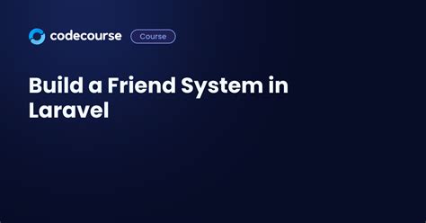 Build A Friend System In Laravel Codecourse
