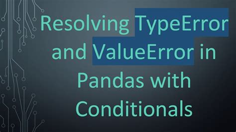 Resolving Typeerror And Valueerror In Pandas With Conditionals Youtube
