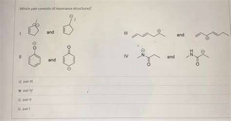 Solved Which Pair Consists Of Resonance Structures And And Chegg Com