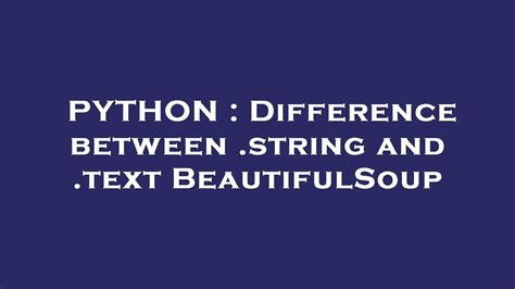 Python Difference Between String And Text Beautifulsoup Youtube