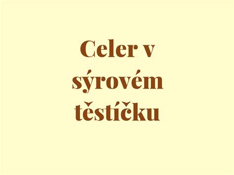 Celer V Sýrovém Těstíčku Recept Jídlocz