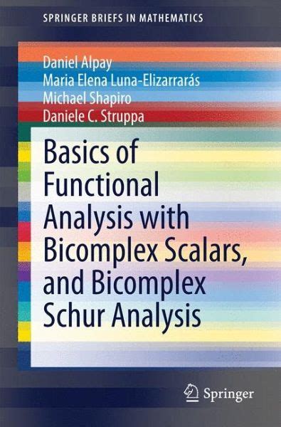 Basics Of Functional Analysis With Bicomplex Scalars And Bicomplex Schur … Von Daniel Alpay