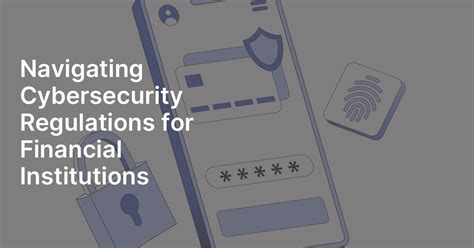 Navigating Cybersecurity Regulations For Financial Institutions
