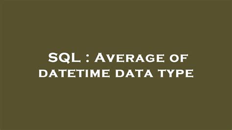 Sql Average Of Datetime Data Type Youtube