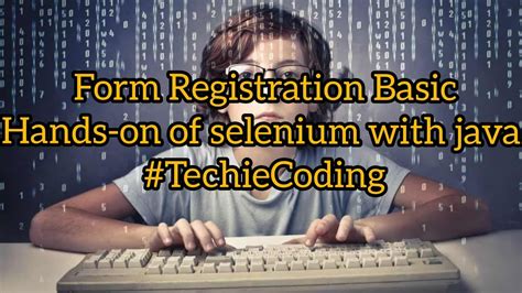 form registration basic hands on of selenium with java techiecoding
