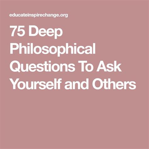 Deep Philosophical Questions To Ask Yourself And Others Philosophical Questions Deep