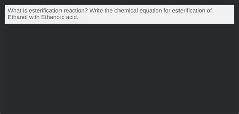 What Is Esterification Reaction Write The Chemical Equation For Esterifi
