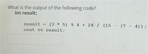 Solved What Is The Output Of The Following Code Int Result