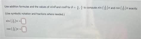 Solved Use Addition Formulas And The Values Of Sinθ And Cosθ